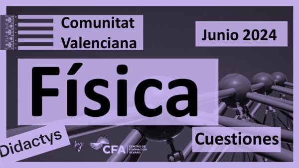 Examen Física Selectividad Comunidad Valenciana Junio 2024 - Didactys